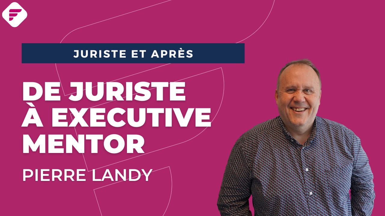 De Juriste à Executive Mentor - Pierre Landy | Juriste et après